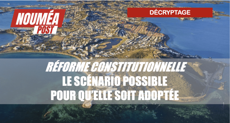 RÉFORME CONSTITUTIONNELLE : LE SCÉNARIO POSSIBLE - NoumeaPost